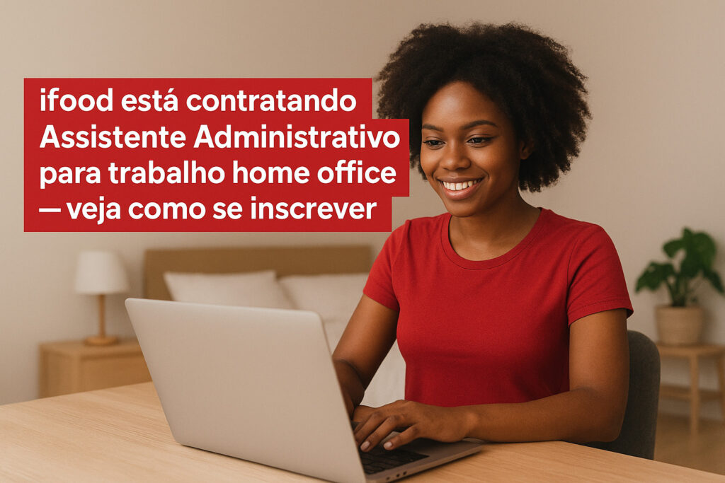 Trabalhe no iFood: Vaga Remota para Assistente Administrativo ...